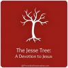 The Jesse Tree: A Devotion to Jesus