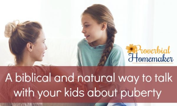 A Biblical and Natural Way to Talk with Your Kids About Puberty