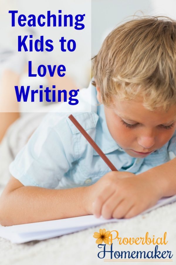 Teaching Kids to Love Writing - Proverbial Homemaker