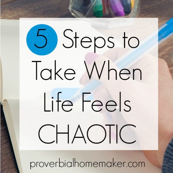 5 Steps to Take When Life Feels Chaotic - Proverbial Homemaker