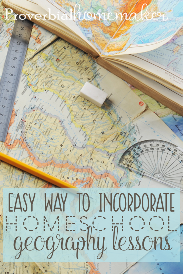 Easy Ways to Incorporate Homeschool Geography Lessons - Proverbial ...