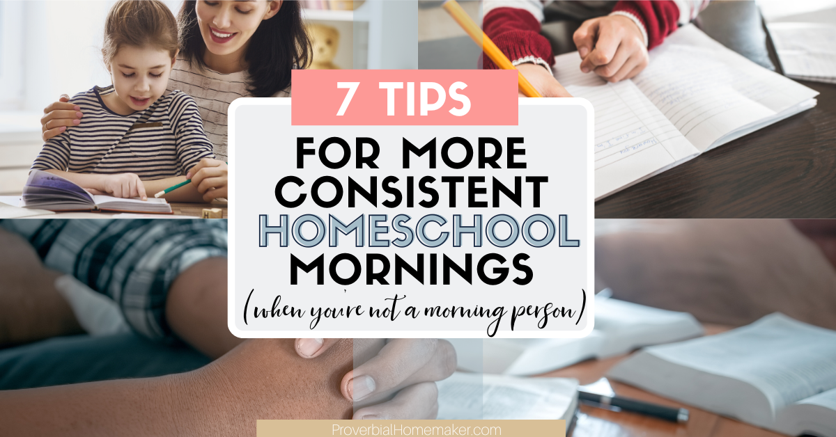 7 Tips for a More Consistent Homeschool Morning