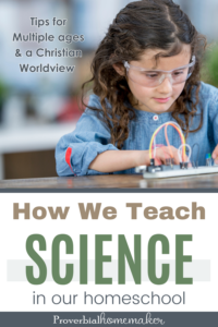 How We Teach Homeschool Science (with a biblical worldview)