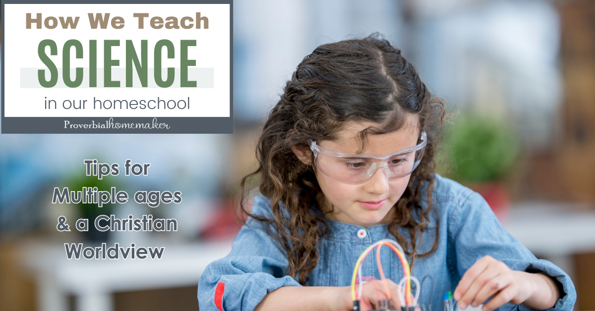 How We Teach Homeschool Science (with a biblical worldview)